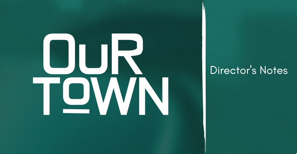 Our Town – Director’s Notes | Asheville Community Theatre